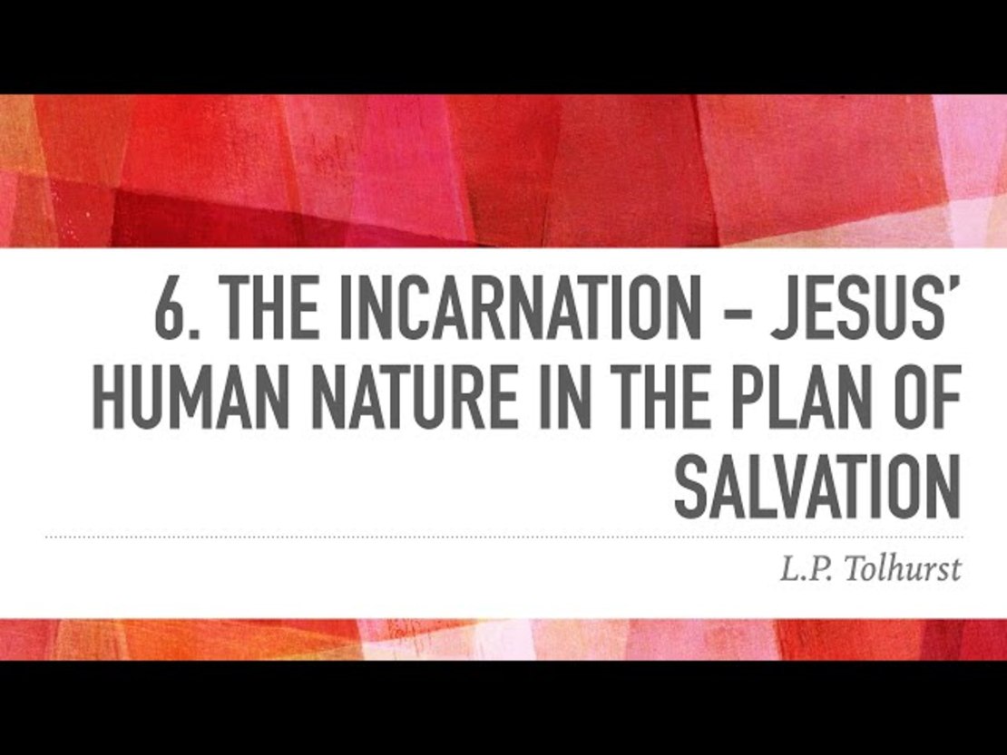 06 - The Incarnation - Jesus Human Nature in the Plan of Salvation - Pr ...