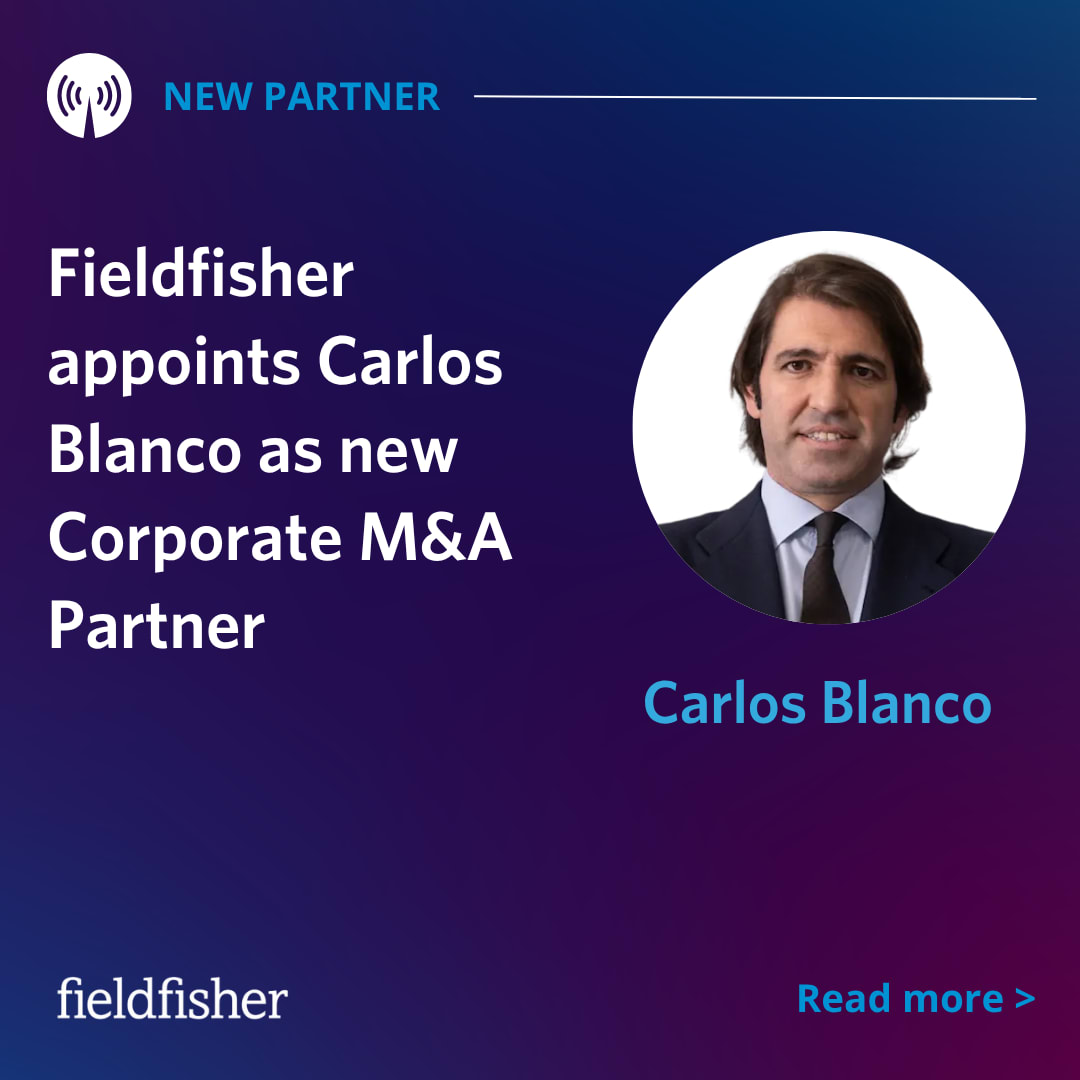 Fieldfisher appoints Carlos Blanco as new Corporate M&A Partner