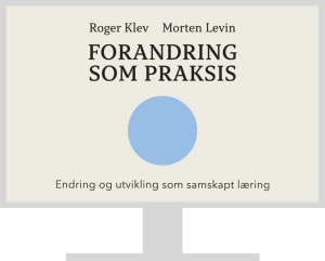 Forandring som praksis, nettressurs (Endring og utvikling som samskapt ...