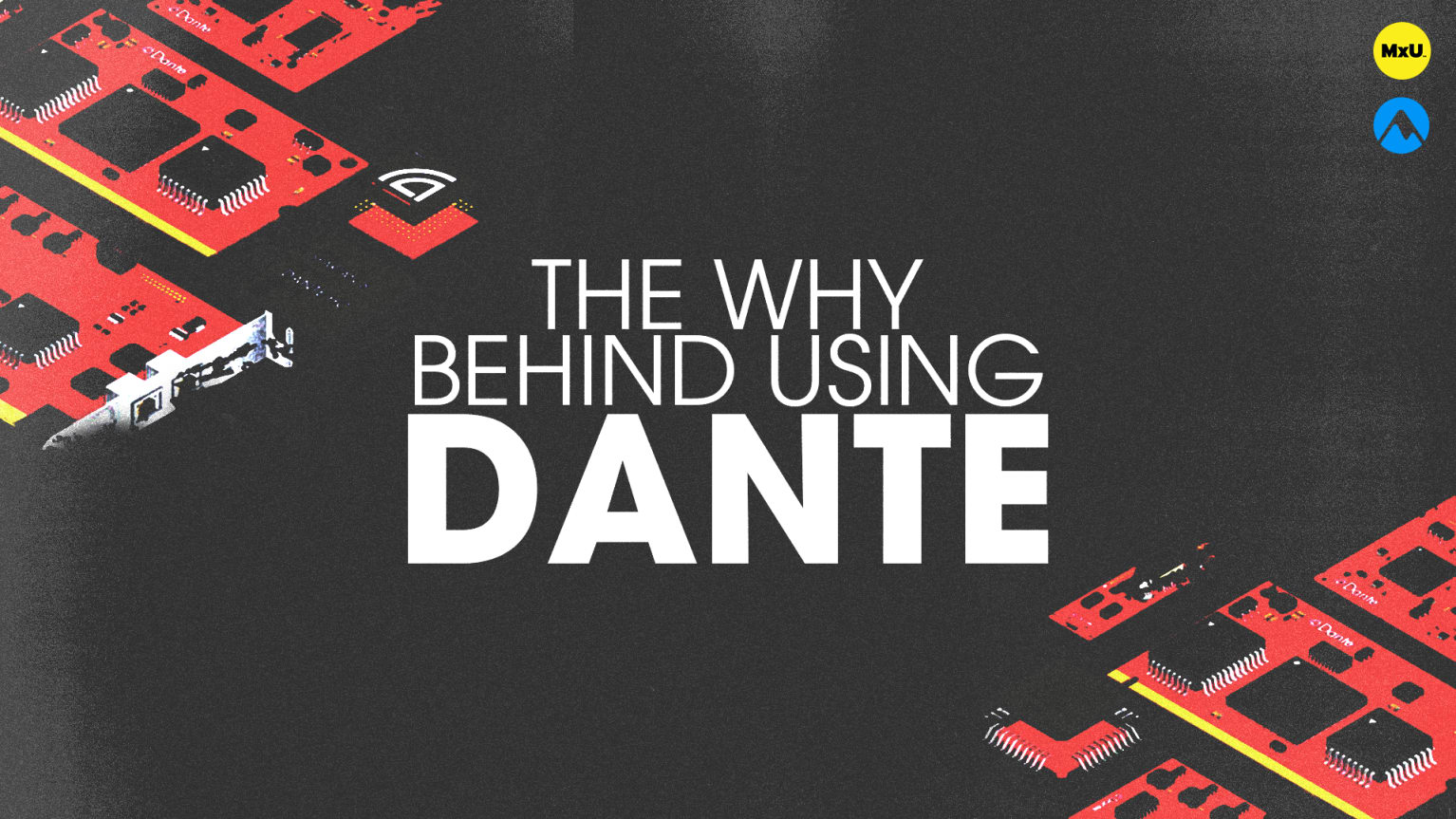 The Why Behind Using Dante - MxU
