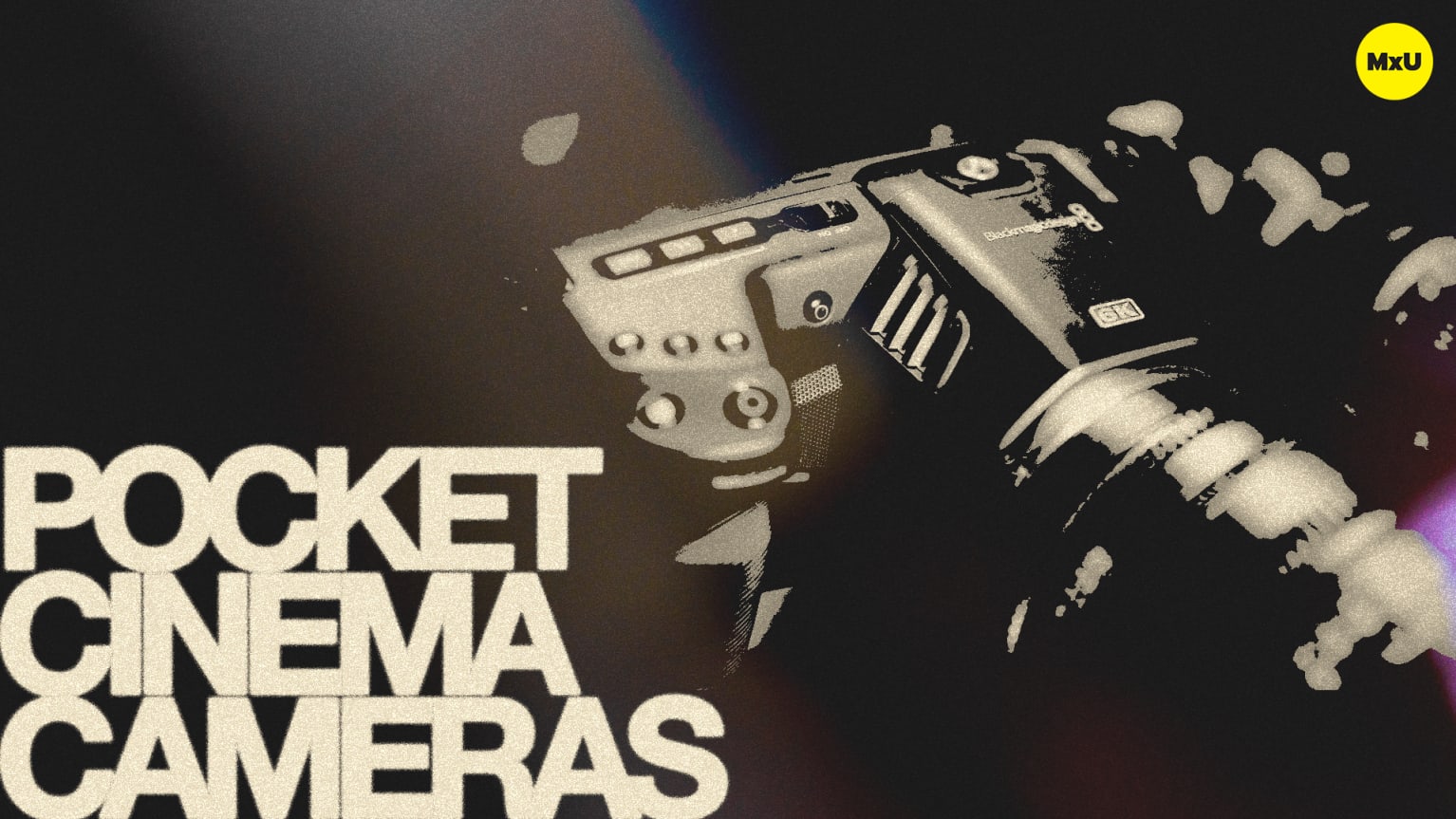 Pocket Cinema Cameras - MxU