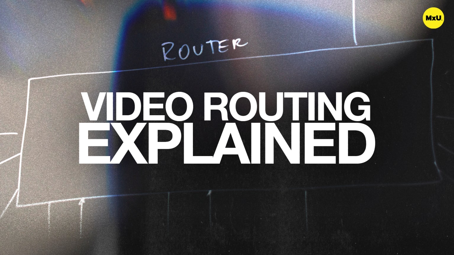 Video Routing Explained - MxU