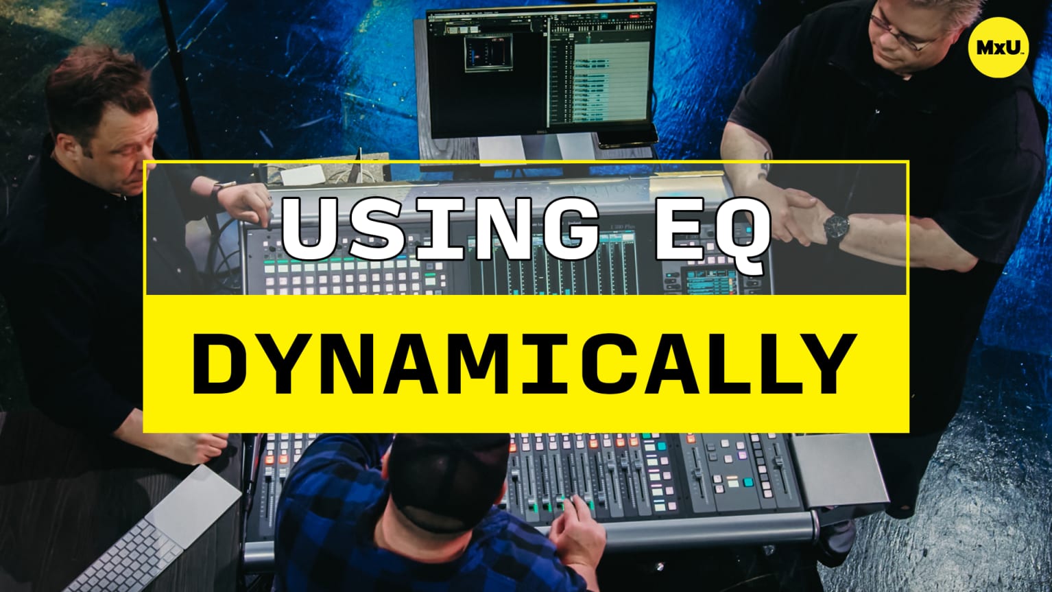 Using EQ Dynamically - MxU