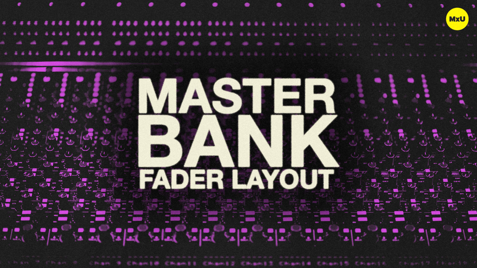 Master Bank Fader Layout - MxU