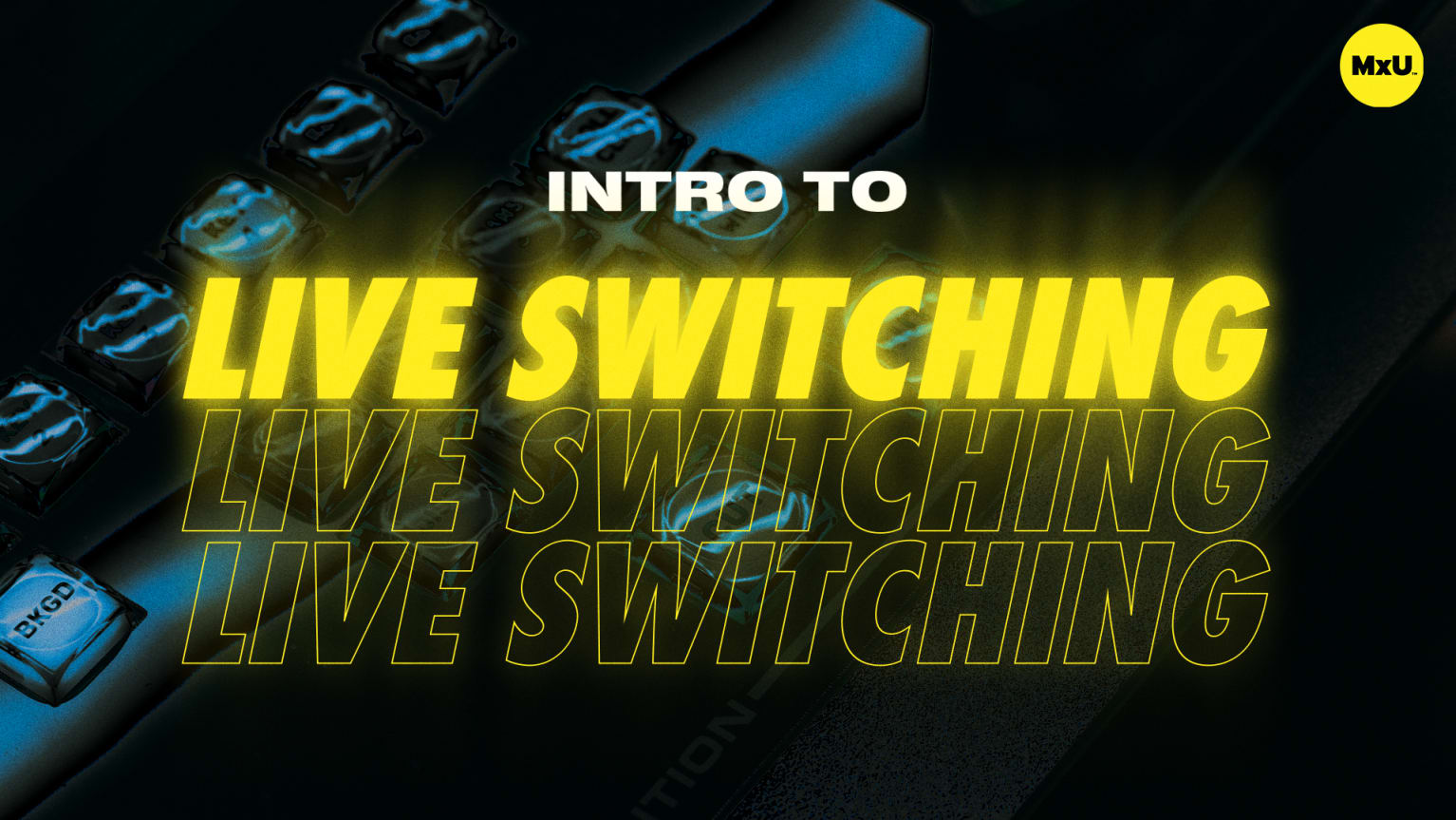 Intro to Live Video Switching - MxU
