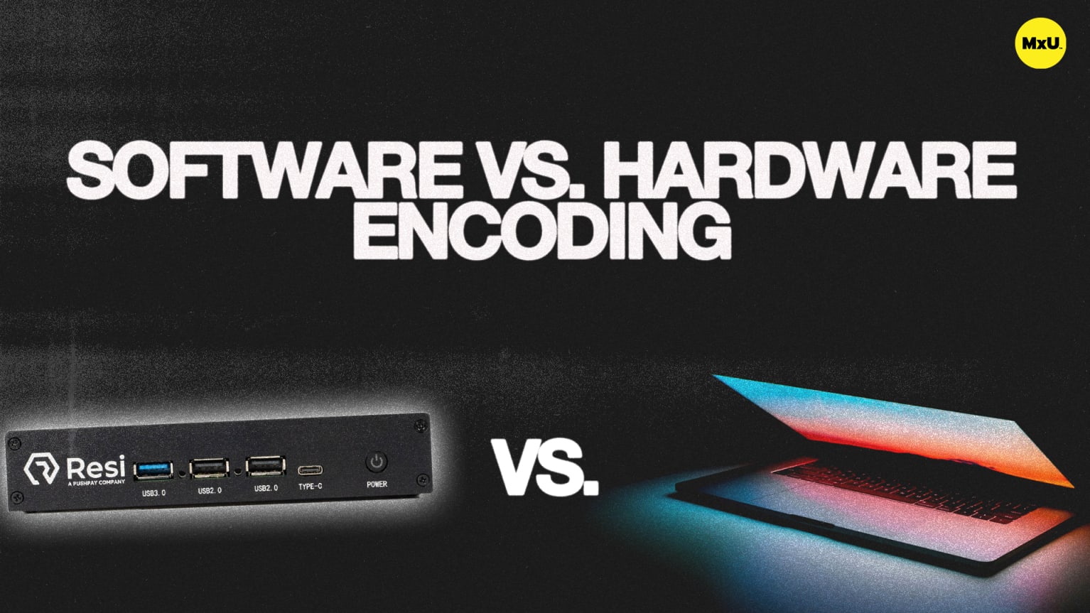 Software vs. Hardware Encoding - MxU