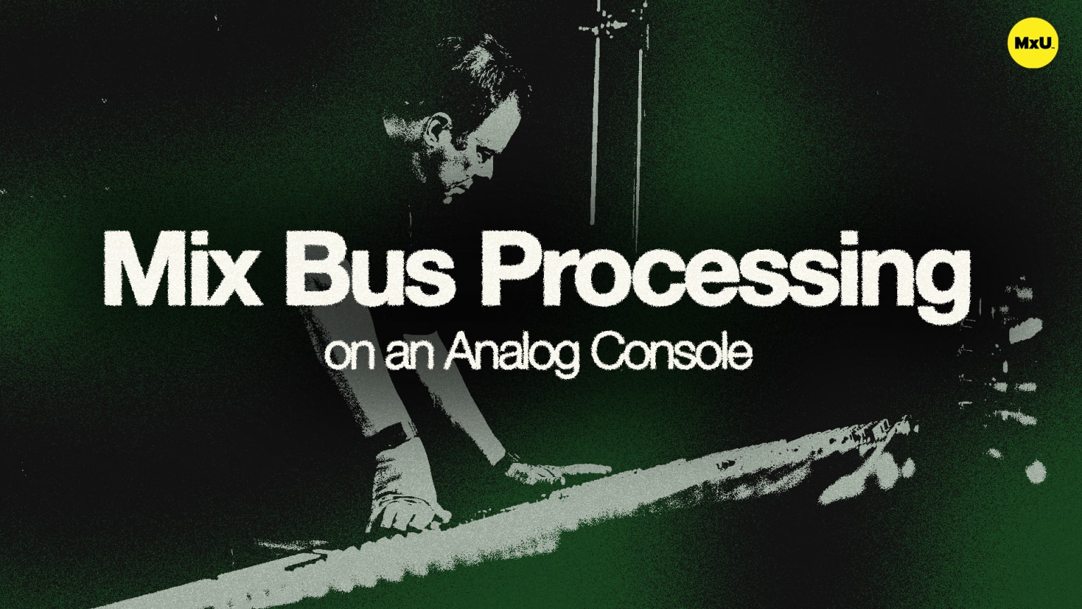 Mix Bus Processing on an Analog Console - MxU