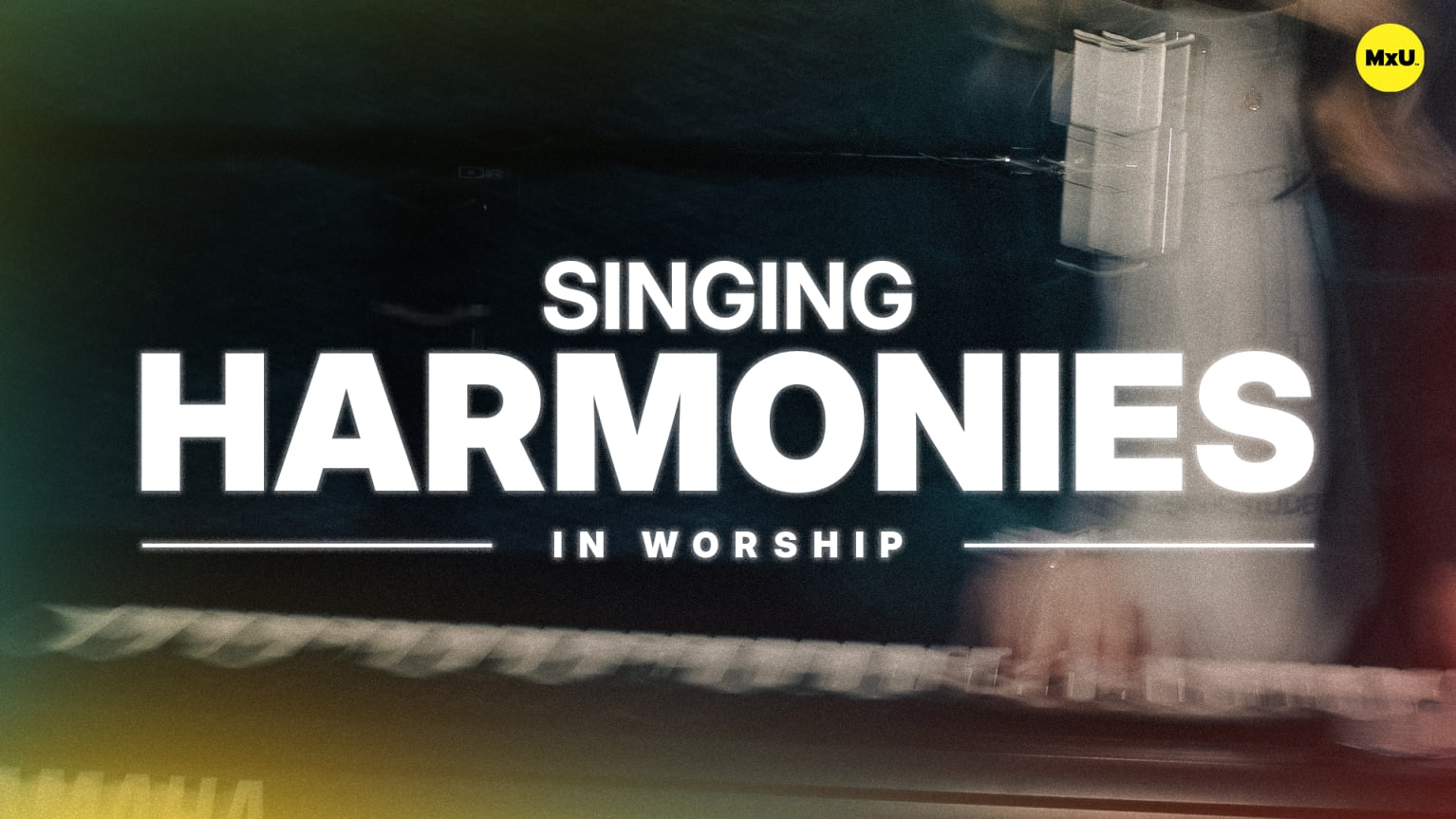 Singing Harmonies in Worship - MxU