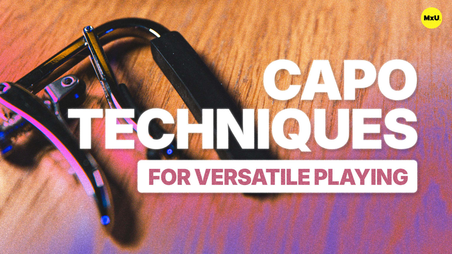 Capo Techniques for Versatile Playing - MxU