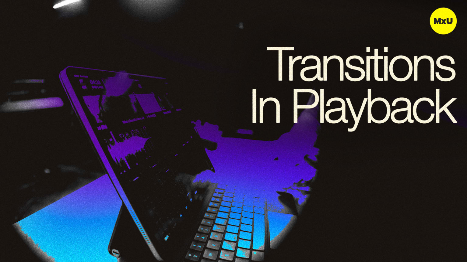 Transitions In Playback - MxU
